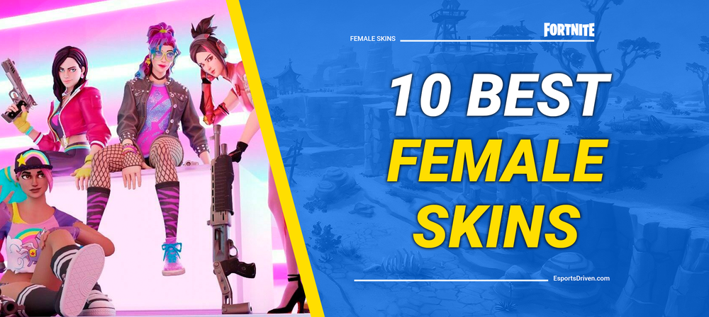 10 Best Female Fortnite Skins that Everyone Loves