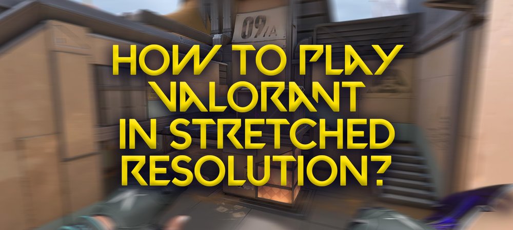 How to Play Valorant in Stretched Resolution