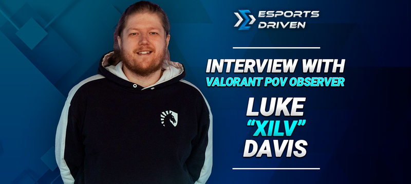 Interview with Luke "Xilv" Davis, Valorant POV Observer