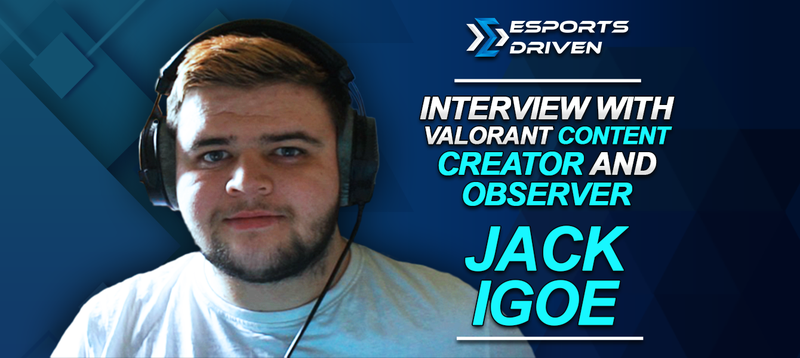 Interview with Jack Igoe, Valorant Observer and Content Creator